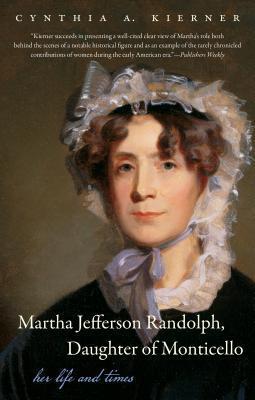 Martha Jefferson Randolph, Daughter of Monticello: Her Life and Times ...