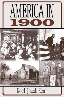 America in 1900 by Noel J. Kent | Goodreads