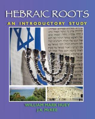 Hebraic Roots: An Introductory Study by William Mark Huey | Goodreads