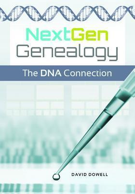 NextGen Genealogy: The DNA Connection by David R. Dowell | Goodreads