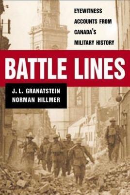 Battle Lines: Eyewitness Accounts from Canada's Military History by J.L ...