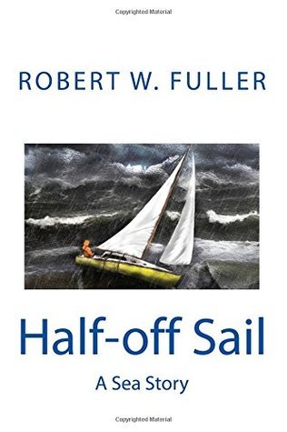 Half-off Sail: A Sea Story by Robert W. Fuller | Goodreads