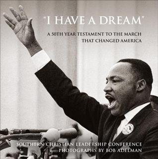 I Have a Dream: A 50th Year Testament to the March That Changed America ...