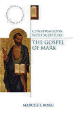 Conversations with Scripture: The Gospel of Mark by Marcus J. Borg ...