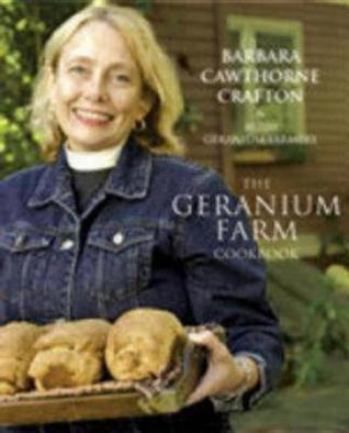 The Geranium Farm Cookbook by Barbara Cawthorne Crafton | Goodreads