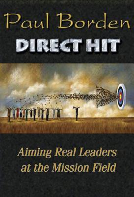 Direct Hit: Aiming Real Leaders at the Mission Field by Paul D. Borden ...