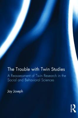 The Trouble with Twin Studies: A Reassessment of Twin Research in the ...