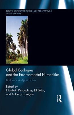Global Ecologies and the Environmental Humanities by Elizabeth ...