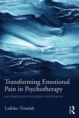 Transforming Emotional Pain in Psychotherapy: An emotion-focused ...