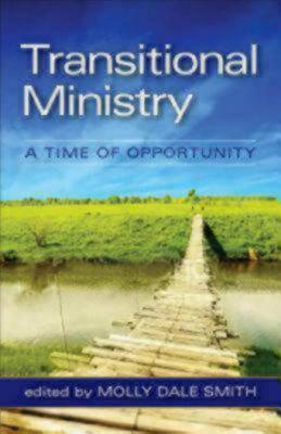 Transitional Ministry: A Time of Opportunity by Molly Dale Smith ...