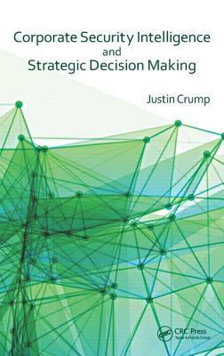 Corporate Security Intelligence and Strategic Decision Making by Justin ...