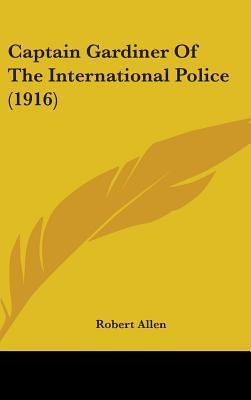 Captain Gardiner of the International Police by Robert Allen | Goodreads