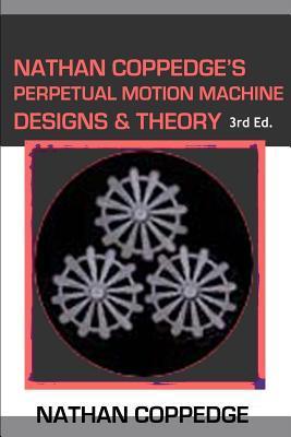 Nathan Coppedge's Perpetual Motion Machine Designs & Theory by Nathan ...