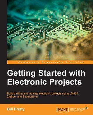 Getting Started With Electronic Projects by Bill Pretty | Goodreads