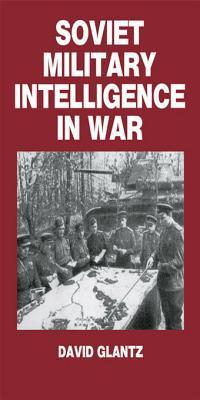 Soviet Military Intelligence in War by David M. Glantz | Goodreads