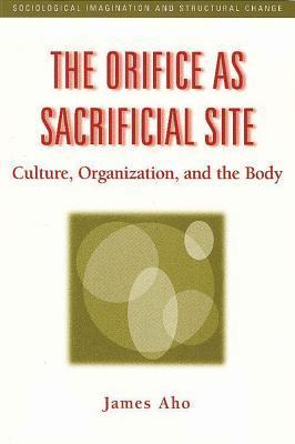 The Orifice as Sacrificial Site: Culture, Organization and the Body by ...