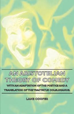An Aristotelian Theory of Comedy: With an Adaptation of the Poetics and ...