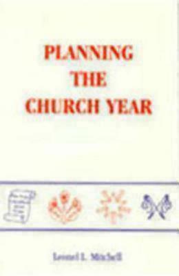 Planning the Church Year by Leonel L. Mitchell | Goodreads