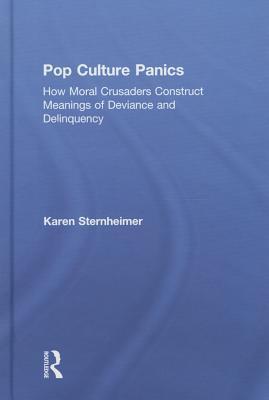 Pop Culture Panics: How Moral Crusaders Construct Meanings of Deviance ...