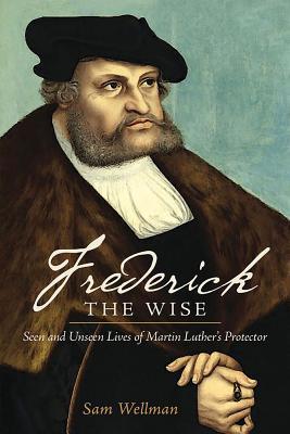 Frederick the Wise by Sam Wellman | Goodreads
