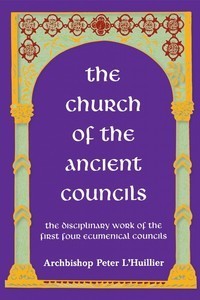 The Church of the Ancient Councils by Archbishop Peter L'Huillier ...