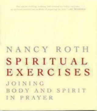 Spiritual Exercises: Joining Body and Spirit in Prayer by Nancy Roth ...