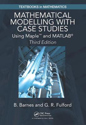 Mathematical Modelling with Case Studies : Using Maple and MATLAB, Third Edition by Belinda ...