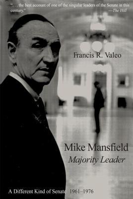 Mike Mansfield, Majority Leader: A Different Kind of Senate, 1961-76 by ...
