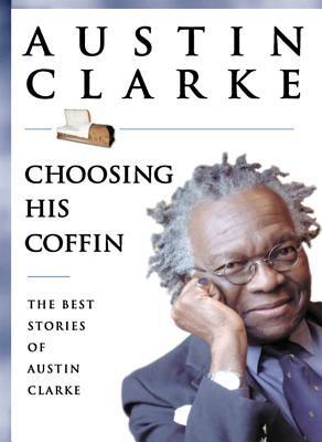 Choosing His Coffin: The Best Stories by Austin Clarke | Goodreads
