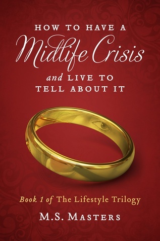 How To Have A Midlife Crisis And Live To Tell About It: Book 1 of The ...