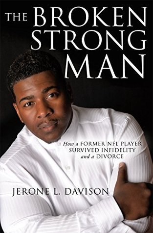 The Broken Strong Man: How A Former NFL Player Survived Infidelity And ...