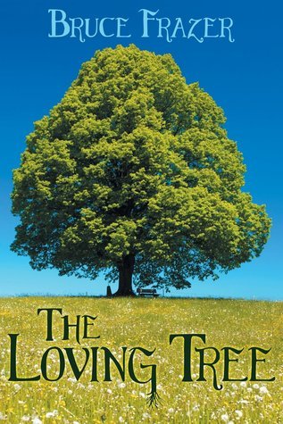 The Loving Tree by Bruce Frazer | Goodreads