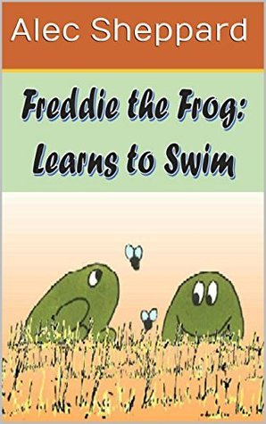 Freddie the Frog - Learns to Swim by Alec Sheppard | Goodreads