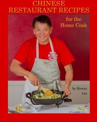 Chinese Restaurant Recipes for the Home Cook by Kenny Lin | Goodreads