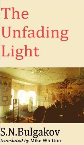 The Unfading Light by Sergiy Bulgakov | Goodreads