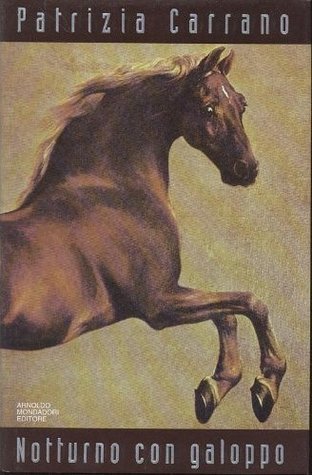 Notturno con galoppo (Scrittori italiani) by Patrizia Carrano | Goodreads