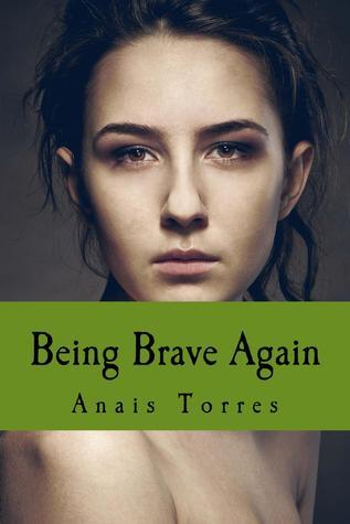 Being Brave Again by Anais Torres | Goodreads