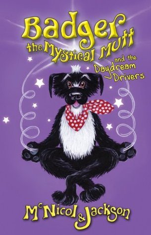 Badger the Mystical Mutt and Daydream Drivers by Lyn McNicol | Goodreads