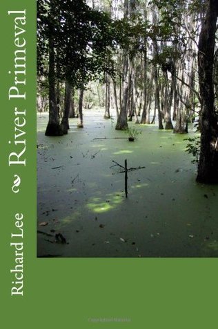 River Primeval by Richard Lee | Goodreads