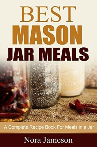 Best Mason Jar Meals: A Complete Recipe Book For Meals in a Jar by Nora ...