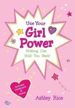 Use Your Girl Power: Nothing Can Hold You Back! by ashley-rice | Goodreads