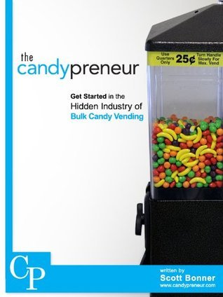 Candypreneur: Getting Started in the Hidden Industry of Bulk Candy ...