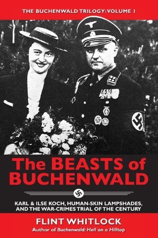 The Beasts of Buchenwald: Karl & Ilse Koch by Flint Whitlock | Goodreads