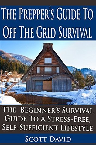 The Prepper's Guide To Off the Grid Survival: The Beginner’s Survival ...
