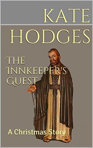 The Innkeeper's Guest: A Christmas Story by Kate Hodges | Goodreads