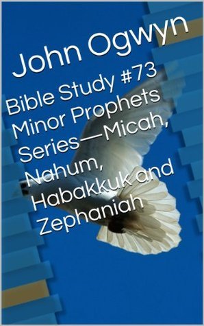 Bible Study #73 Minor Prophets Series-Micah, Nahum, Habakkuk and ...