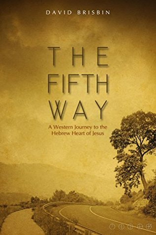 The Fifth Way: A Western Journey to the Hebrew Heart of Jesus by David ...