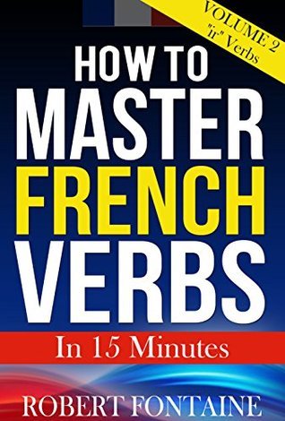 How to Master French Verbs - In 15 Minutes: Volume 2 - "ir" Verbs by ...
