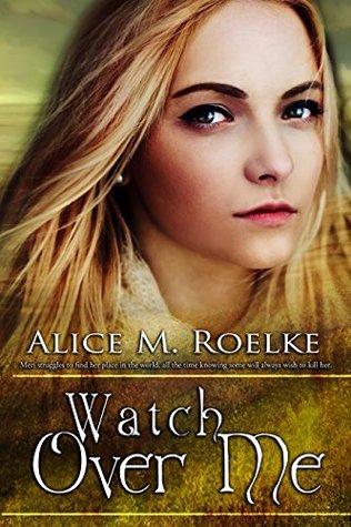 Watch Over Me by Alice M. Roelke | Goodreads
