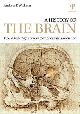 A History of the Brain: From Stone Age surgery to modern neuroscience ...